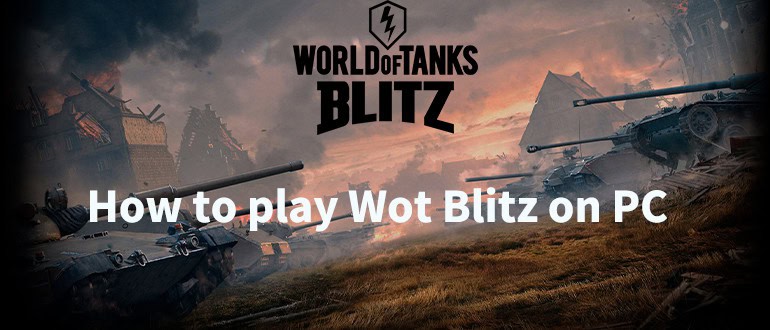 Comment jouer à Wot Blitz sur PC (Mac et Windows) - guide 2026